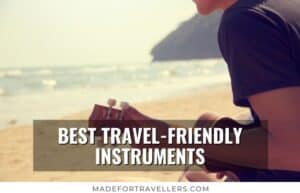 30 Of The Best Travel Friendly Instruments - Made For Travellers