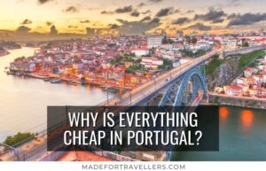 Why Is Everything So Cheap In Portugal? A Cost Guide - Made For Travellers